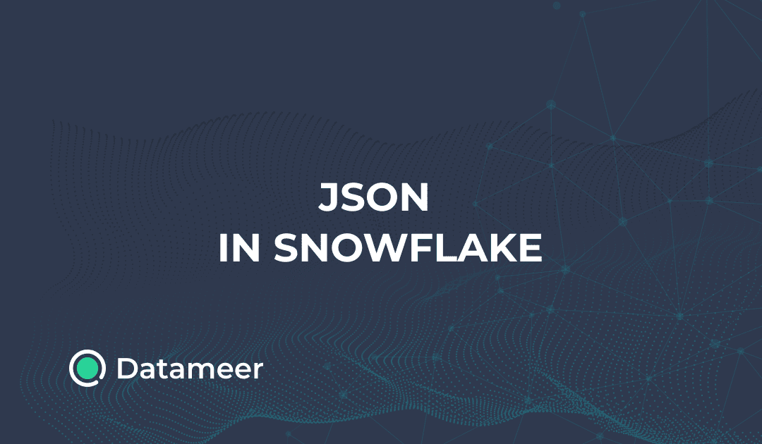 Working With Json Files In Snowflake Using Datameer Datameer