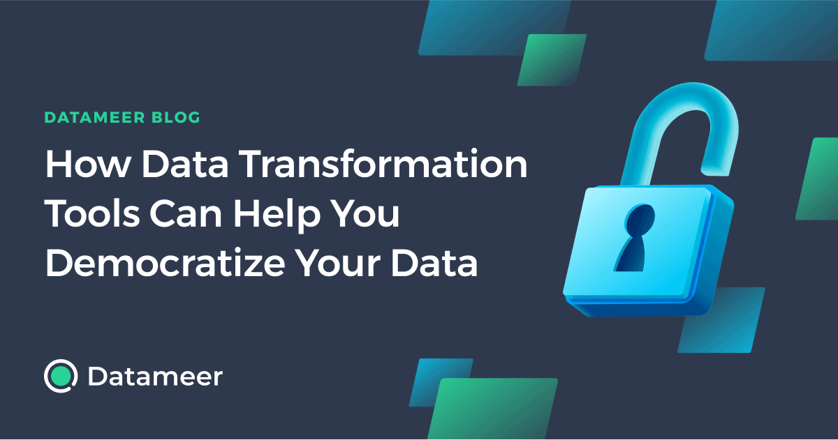 How Data Transformation Tools Can Help You Democratize Your Data Datameer